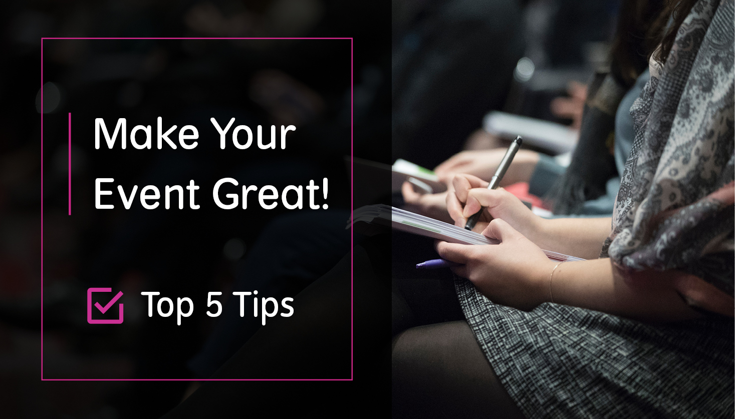 Top 5 Tips To Make An Event Great Top 5 Tips To Make An Event Great